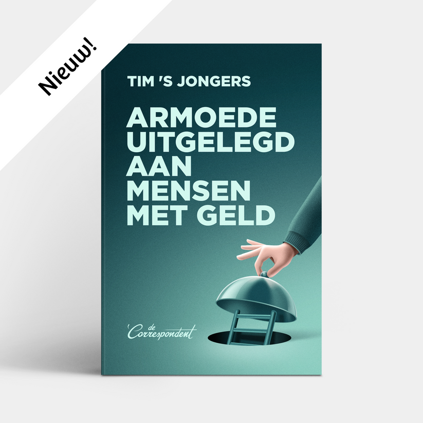 Armoede uitgelegd aan mensen met geld - Tim 'S Jongers – De Correspondent